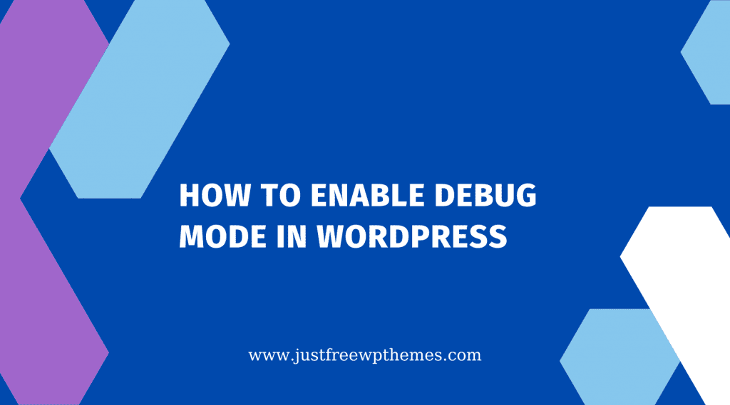 How to Enable Debug Mode in WordPress - JustFreeWPThemes