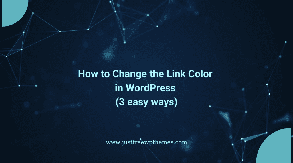 How to Change the Link Color in WordPress (3 easy ways) - JustFreeWPThemes