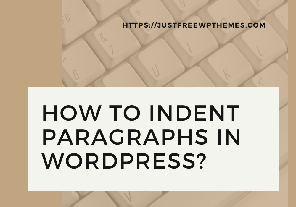 How To Indent Paragraphs In WordPress JustFreeWPThemes